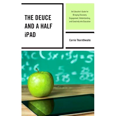 预订 The Deuce and a Half iPad: An Educator’s Guide for Bringing Discovery, Engagement, Understanding, and Creativity i