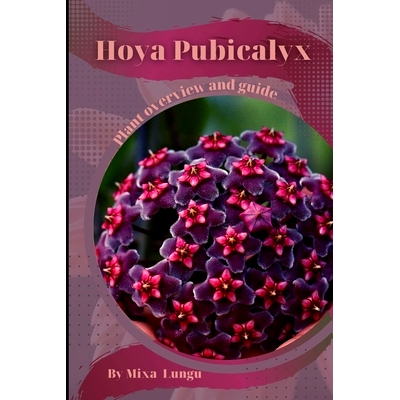 预订 Hoya Pubicalyx: Plant overview and guide: 9798859980260