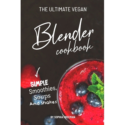 预订 The Ultimate Vegan Blender Cookbook: Simple Smoothies, Soups and Shakes: 9781688186712