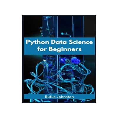 [预订]Python Data Science for Beginners: Unlock the Power of Data Science with Python and Start Your Journ 9783988313898