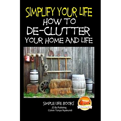 预订 Simplify Your Life - How to De-Clutter Your Home and Life: 9781508935407