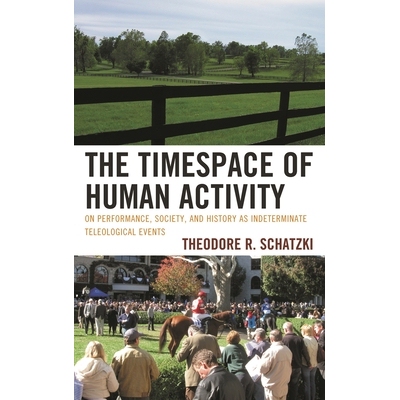 预订 The Timespace of Human Activity: On Performance, Society, and History as Indeterminate Teleological Events 人类活动