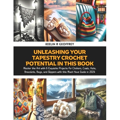 预订 Unleashing Your Tapestry Crochet Potential in this Book: Master the Art with 6 Exquisite Projects for Chokers, Cowl