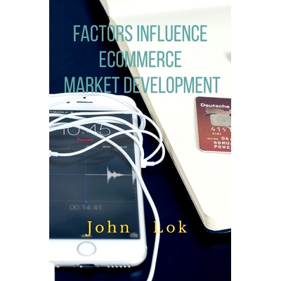 预订 Factors Influence Ecommerce Market Development: 9798885919937