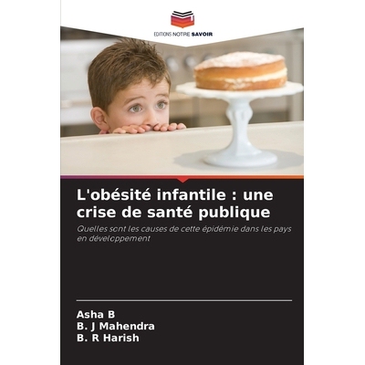 预订 L’obésité infantile : une crise de santé publique: Quelles sont les causes de cette épidémie dans les pays en