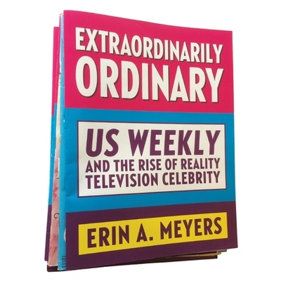 预订 Extraordinarily Ordinary: Us Weekly and the Rise of Reality Television Celebrity 非常普通：美国周刊与现实电视名人的