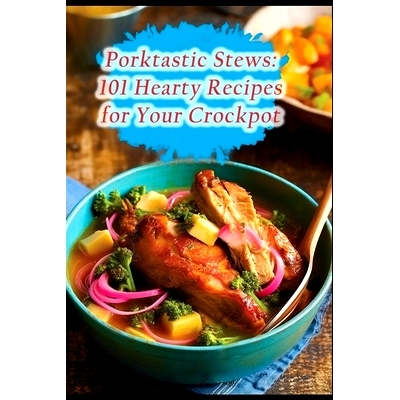 预订 Porktastic Stews: 101 Hearty Recipes for Your Crockpot: 9798856963464