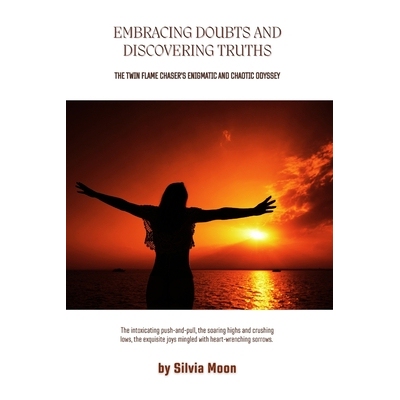 预订 Embracing Doubts and Discovering Truths: A Twin Flame Chaser’s Enigmatic and Chaotic Odyssey 9798247687665