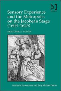 【预订】Sensory Experience and the Metropolis on the Jacobean Stage (1603–1625)