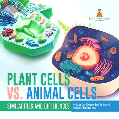 预订 Plant Cells vs. Animal Cells: Similarities and Differences Cells for Kids Science Book for Grade 5 Children’s Biol