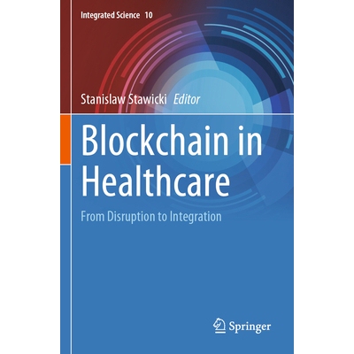 预订 Blockchain in Healthcare From Disruption to Integration *保健领域的区块链：从颠覆到整合 9783031145933