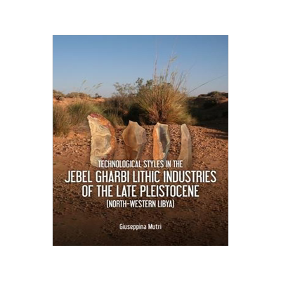 [预订]Technological Styles in the Jebel Gharbi Lithic Industries of the Late Pleistocene (North-Western Li 9789464280272