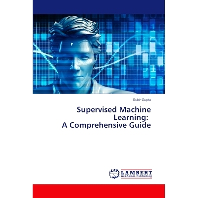 预订 Supervised Machine Learning: A Comprehensive Guide: 9786207844548