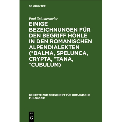 预订 Einige Bezeichnungen für den Begriff Höhle in den romanischen Alpendialekten (*Balma, Spelunca, Crypta, *Tana, *C