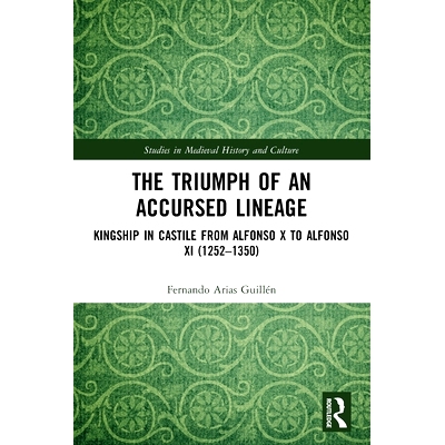 预订 The Triumph of an Accursed Lineage: Kingship in Castile from Alfonso X to Alfonso XI (1252-1350) 受诅世系的胜利：从