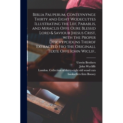 预订 Biblia Pauperum, Conteynynge Thirty and Eight Wodecuttes Illustrating the Liif, Parablis, and Miraclis Offe Oure Bl