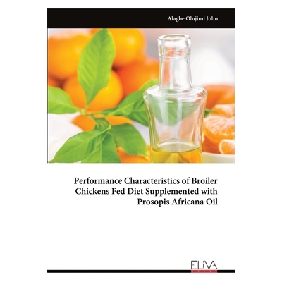预订 Performance Characteristics of Broiler Chickens Fed Diet Supplemented with Prosopis Africana Oil: 9789999324359
