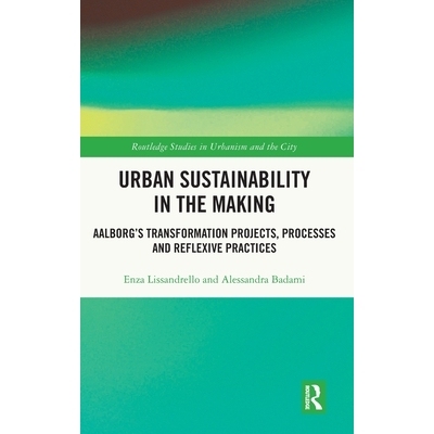 预订 Urban Sustainability in the Making: Aalborg’s Transformation Projects, Processes and Reflexive Practices: 97810410