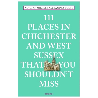 预订 111 Places in Chichester That You Shouldn’t Miss 奇切斯特 111 个不容错过的地方: 9783740817848