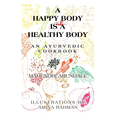预订 A Happy Body Is a Healthy Body: An Ayurvedic Cookbook: 9781663251992