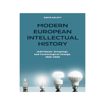 [预订]Modern European Intellectual History: Individuals, Groups, and Technological Change, 1800-2000 9781350105409