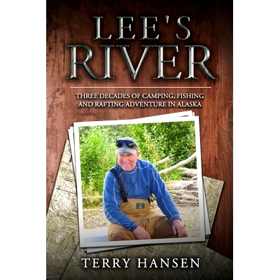 预订 Lee’s River: Three decades of camping, fishing and rafting adventures in Alaska: 9798393133238