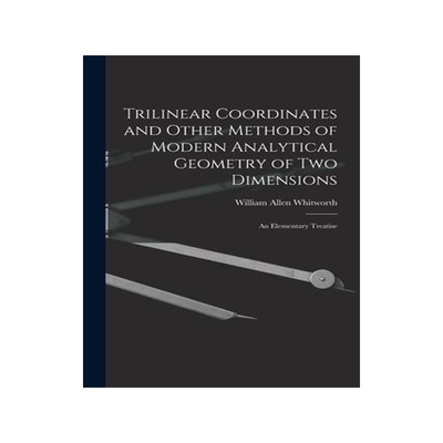 [预订]Trilinear Coordinates and Other Methods of Modern Analytical Geometry of Two Dimensions: An Elementa 9781017645781