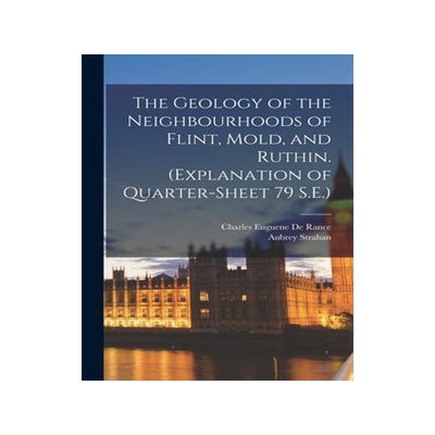 [预订]The Geology of the Neighbourhoods of Flint, Mold, and Ruthin. (Explanation of Quarter-sheet 79 S.E.) 9781018570440