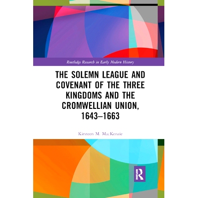 预订 The Solemn League and Covenant of the Three Kingdoms and the Cromwellian Union, 1643-1663: 9780367878962