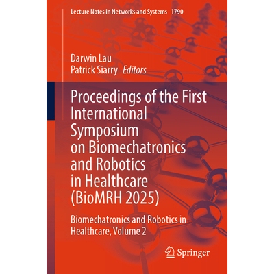 预订 Proceedings of the First International Symposium on Biomechatronics and Robotics in Healthcare (BioMRH 2025) Biomec