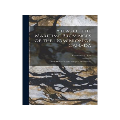 [预订]Atlas of the Maritime Provinces of the Dominion of Canada [microform]: With Historical and Geologica 9781015380721