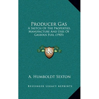 预订 Producer Gas: A Sketch of the Properties, Manufacture and Uses of Gaseous Fuel (1905): 9781164280699
