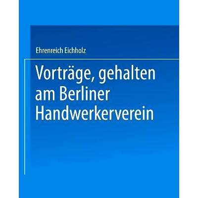 预订 Vorträge, gehalten im Berliner Handwerkerverein: 9783642512469