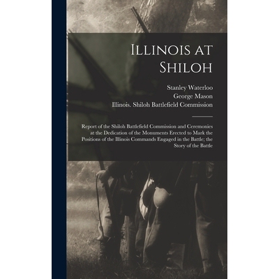 预订 Illinois at Shiloh; Report of the Shiloh Battlefield Commission and Ceremonies at the Dedication of the Monuments E