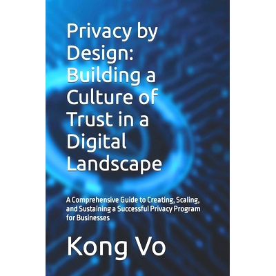 预订 Privacy by Design: Building a Culture of Trust in a Digital Landscape: A Comprehensive Guide to Creating, Scaling,