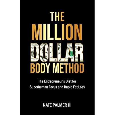预订 The Million Dollar Body Method: The Entrepreneur’s Diet for Superhuman Focus and Rapid Fat Loss: 9781736370209