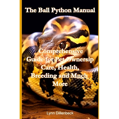 预订 The Ball Python Manual: Comprehensive Guide for Pet Ownership, Care, Health, Breeding and Much More: 9798395801913