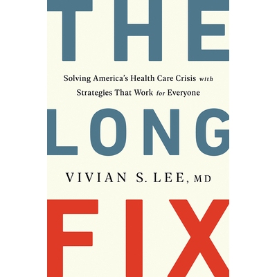 预订 The Long Fix: Solving America’s Health Care Crisis with Strategies that Work for Everyone 长期解决方案：以适合所有