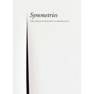 预订 Symmetries: Three Years of Art and Poetry at Dominique Lévy: 9781944379131