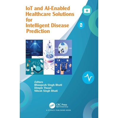 预订 IoT and AI-Enabled Healthcare Solutions for Intelligent Disease Prediction 用于智能疾病预测的物联网与人工智能*保健