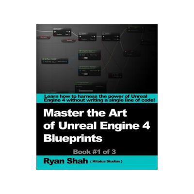 预订 Mastering the Art of Unreal Engine 4 - Blueprints