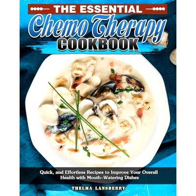 预订 The Essential Chemo Therapy Cookbook: Quick, and Effortless Recipes to Improve Your Overall Health with Mouth-Water