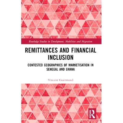 预订 Remittances and Financial Inclusion: Contested Geographies of Marketisation in Senegal and Ghana 汇款与普惠金融：塞
