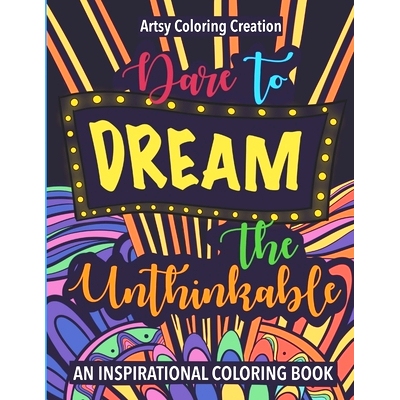 预订 Dare To Dream The Unthinkable: An Inspirational Coloring Book: A relaxing coloring activity filled with inspiring p