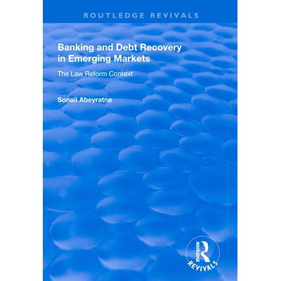 预订 Banking and Debt Recovery in Emerging Markets: The Law Reform Context 新兴市场的银行和债务追回：法律改革背景: 97811