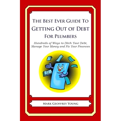 预订 The Best Ever Guide to Getting Out of Debt for Plumbers: Hundreds of Ways to Ditch Your Debt, Manage Your Money and