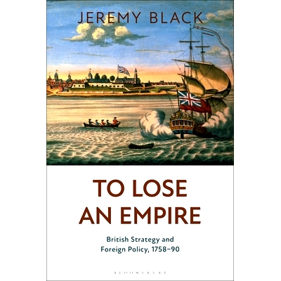 预订 To Lose an Empire: British Strategy and Foreign Policy, 1758-90 失去帝国：英国战略与外交政策 1758-1790（精装）: 978