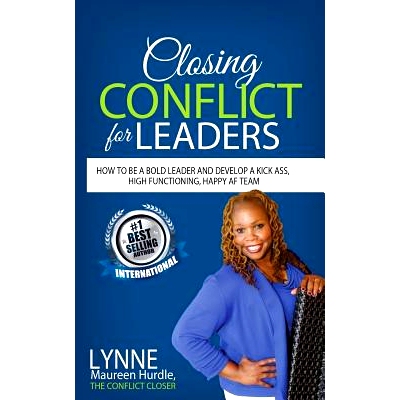 预订 Closing Conflict For Leaders: How To Be A Bold leader And Develop A Kick-Ass, High-Functioning, Happy AF Team: 9781
