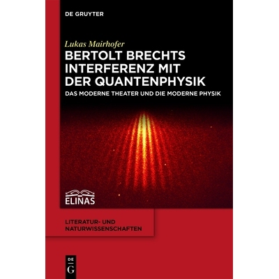 预订 Bertolt Brechts Interferenz mit der Quantenphysik: Das moderne Theater und die moderne Physik 原子与个体: 978311054