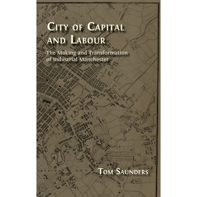 预订 City of Capital and Labour: The Making and Transformation of Industrial Manchester: 9781805115571